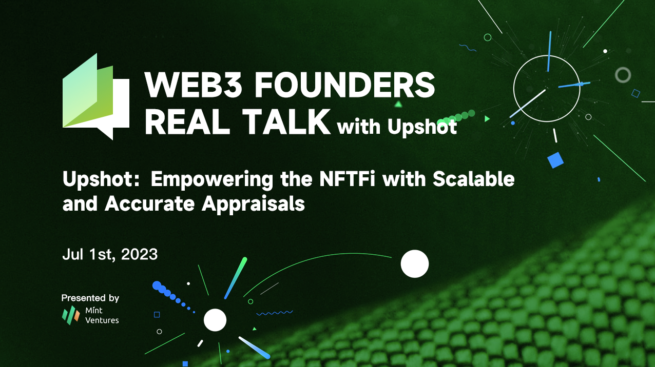 WEB3 Founders Real Talk EP08:Upshot:为NFT提供更优的定价机制 - Mint Ventures WEB3 Founders Real Talk EP08:Upshot:为NFT提供更优的定价机制 - Mint Ventures